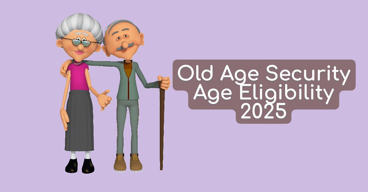Old Age Security Age Eligibility 2025: Payment Amounts, Dates, And How ...